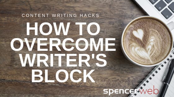 Content Writing Hacks: How to Overcome Writer’s Block - Spencer Web ...